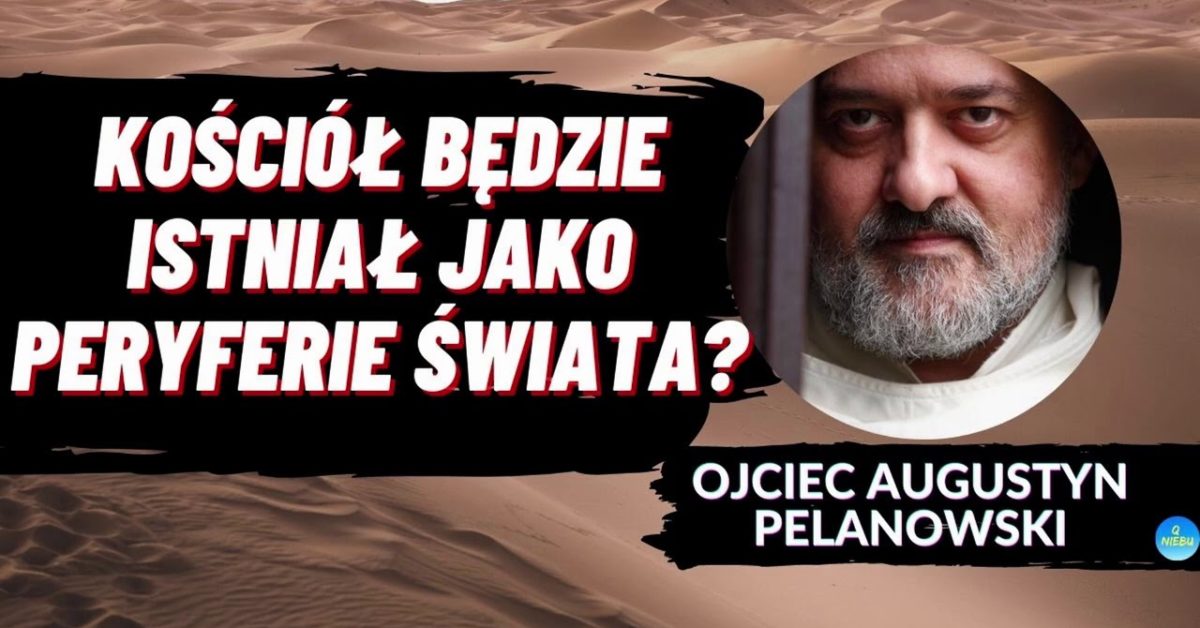 O. Pelanowski: Kościół będzie istniał jako peryferie świata ...